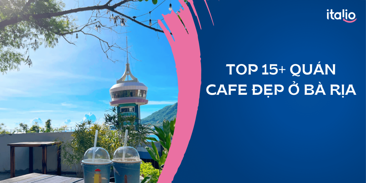 Top 15+ quán cafe đẹp ở Bà Rịa không thể bỏ lỡ - Italio